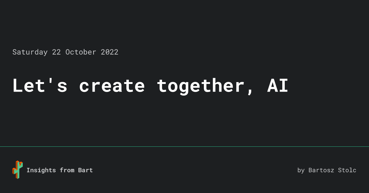 Let's create together, AI • Insights from Bart